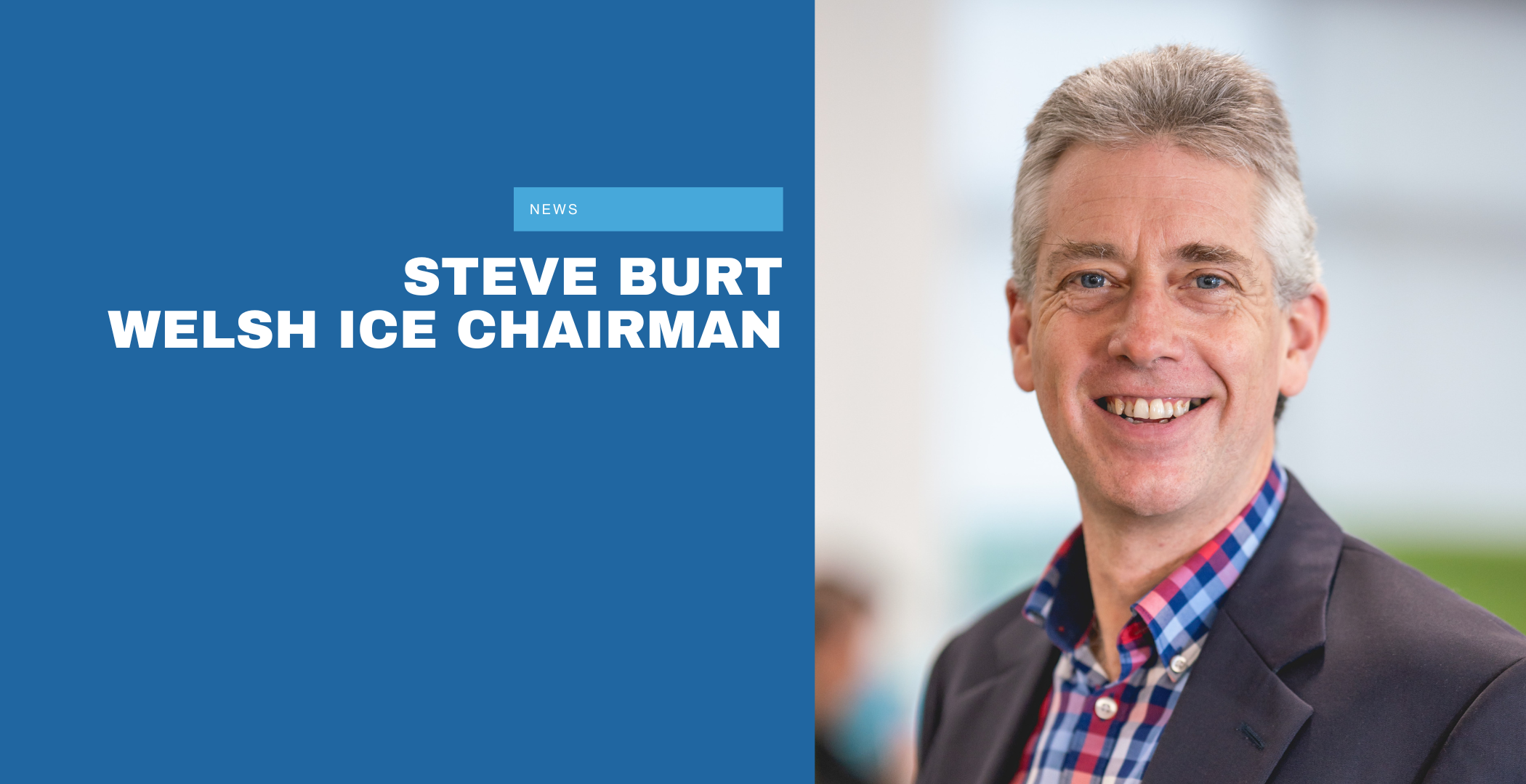 Steve Burt Announced as New Chairman of Welsh ICE - Welsh ICE